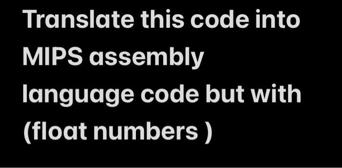 Solved Translate this code into MIPS assembly language code | Chegg.com