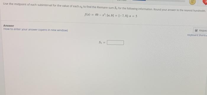 Solved Use the midpoint of each subinterval for the value of | Chegg.com