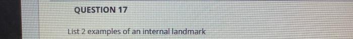Solved QUESTION 17 List 2 examples of an internal landmark | Chegg.com