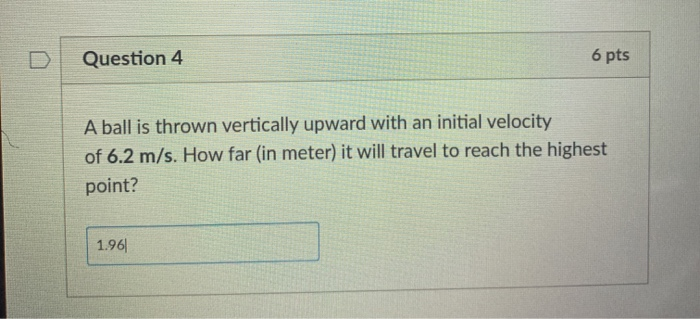 Solved Question 4 6 pts A ball is thrown vertically upward | Chegg.com