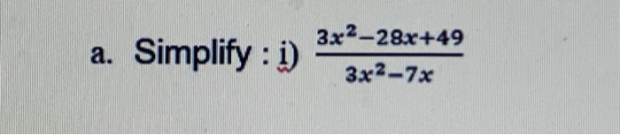 Solved a. Simplify : 1) a 3x2-28x+49 3x2-7x | Chegg.com