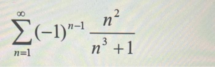 Solved ∑n=1∞(−1)n−1n3+1n2 | Chegg.com