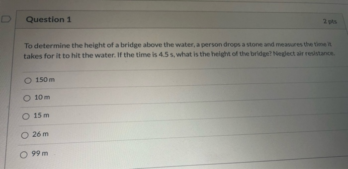 Solved Question 1 2 pts To determine the height of a bridge | Chegg.com
