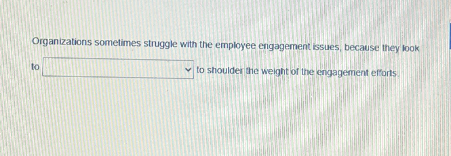 Solved Organizations sometimes struggle with the employee | Chegg.com