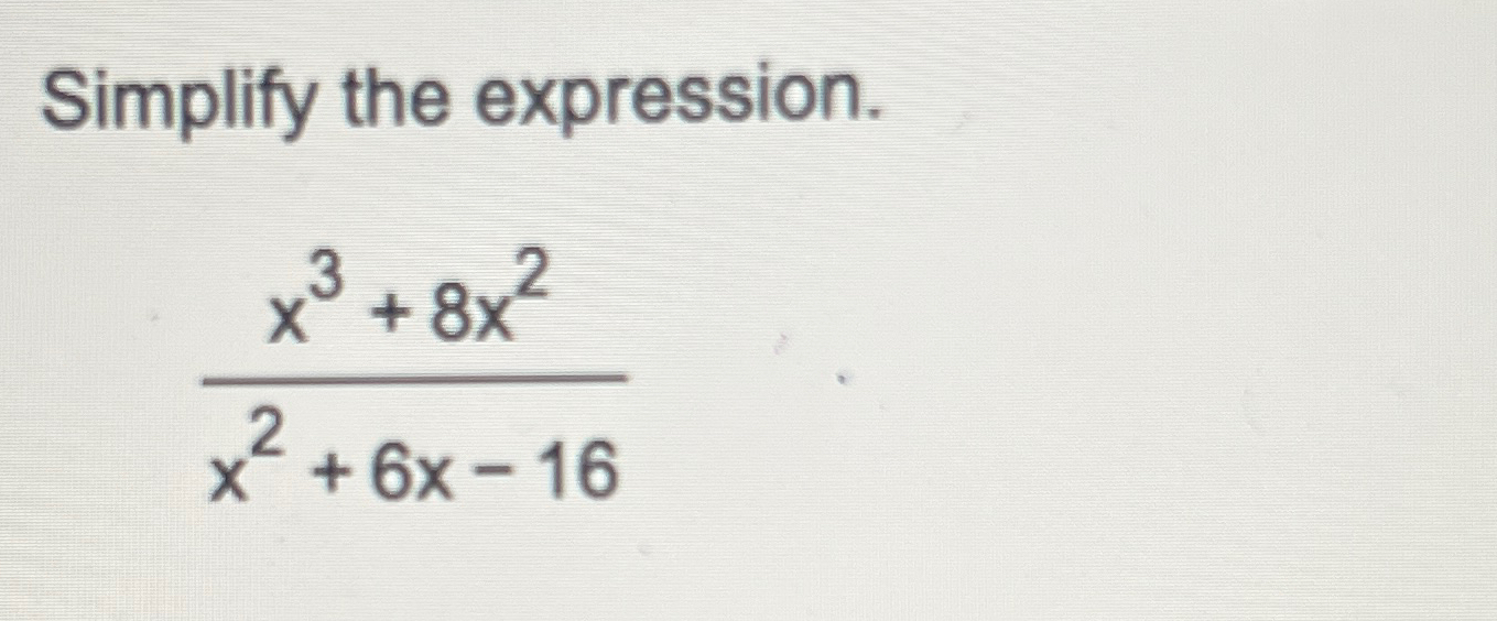 Solved Simplify the expression.x3+8x2x2+6x-16 | Chegg.com