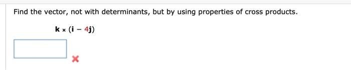 Solved Find the vector, not with determinants, but by using | Chegg.com