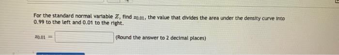 Solved For the standard normal variable Z, find z0.01, the | Chegg.com