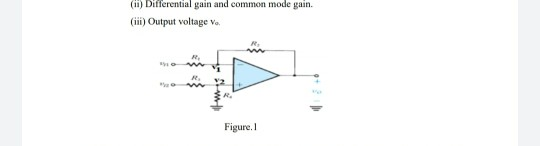 Consider the difference amplifier shown in Figure.1 | Chegg.com