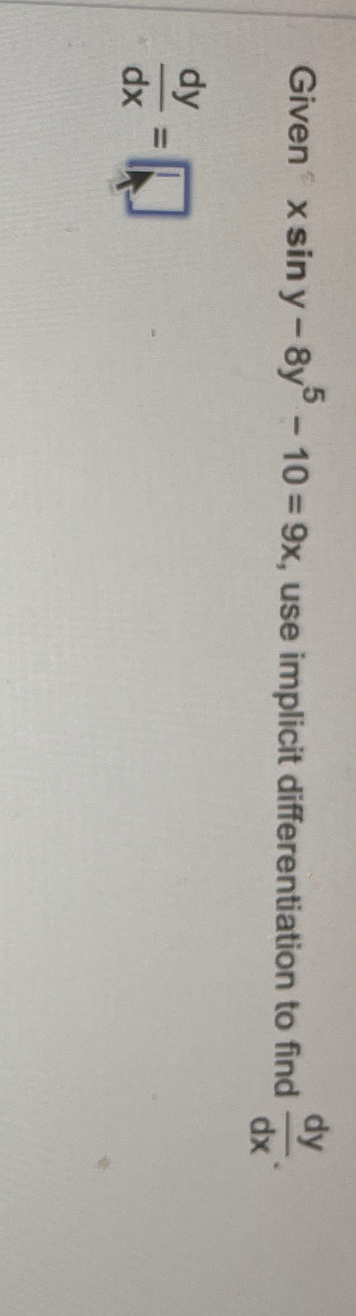Solved Given xsiny-8y5-10=9x, ﻿use implicit differentiation | Chegg.com