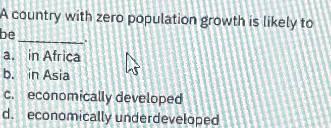 Solved A country with zero population growth is likely to be | Chegg.com
