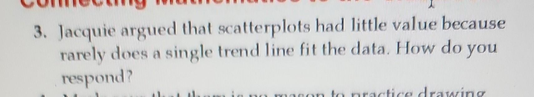 Solved 3. Jacquie argued that scatterplots had little value | Chegg.com