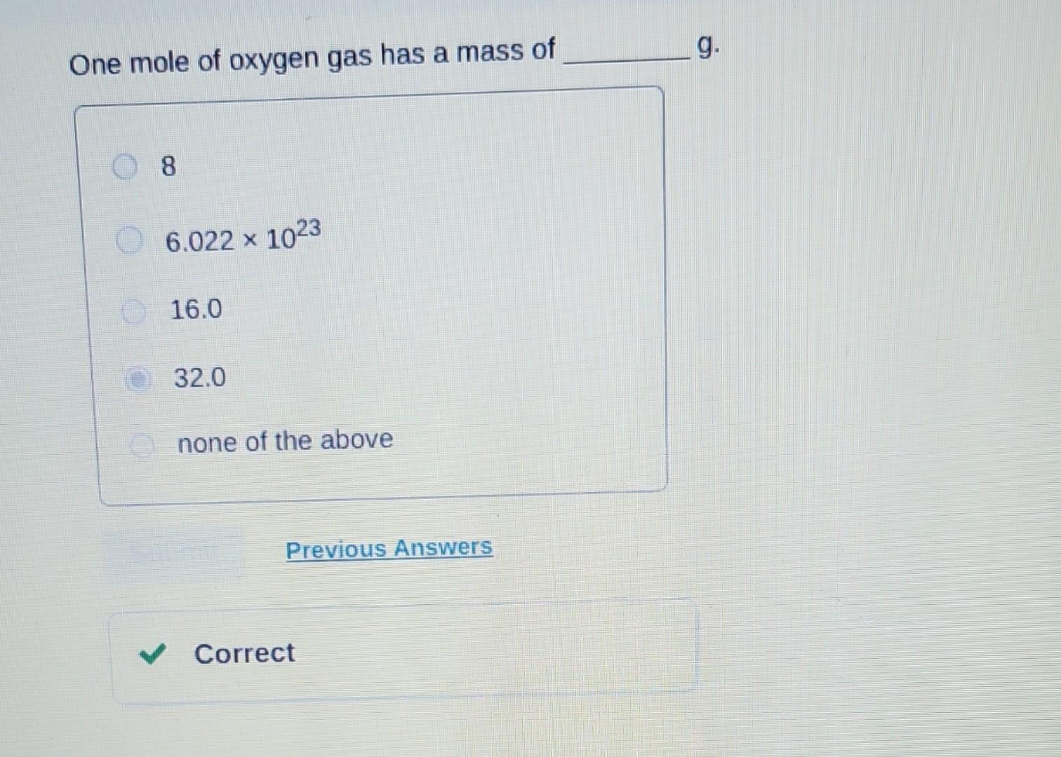 Solved One mole of oxygen gas has a mass of g. 8 6.022×1023 | Chegg.com