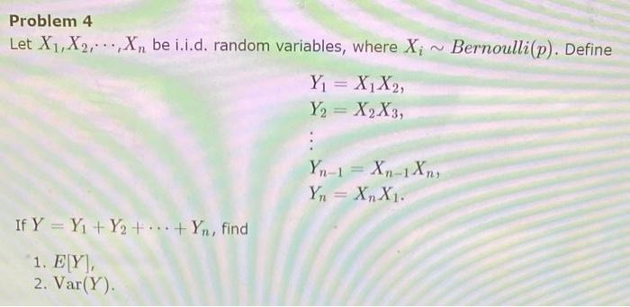Solved Problem 4 Let X1,X2,⋯,Xn be i.i.d. random variables, | Chegg.com