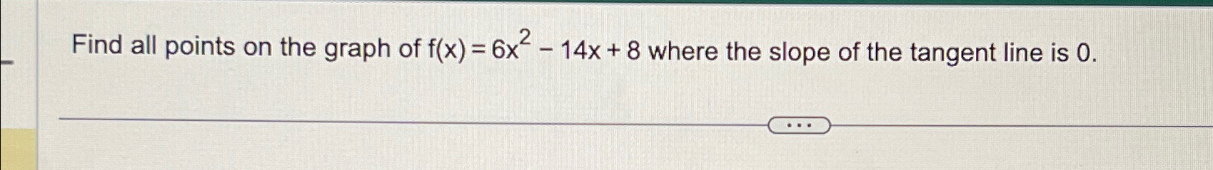 Solved Find all points on the graph of f(x)=6x2-14x+8 ﻿where | Chegg.com