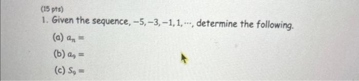 Solved (15 pts) 1. Given the sequence, −5,−3,−1,1,⋯, | Chegg.com