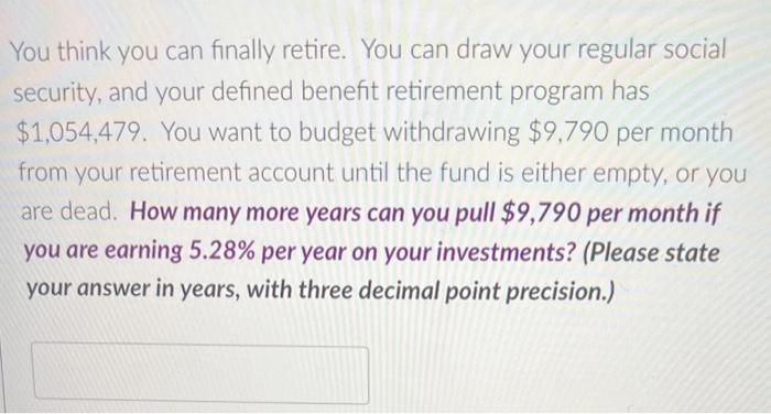 Solved You think you can finally retire. You can draw your | Chegg.com