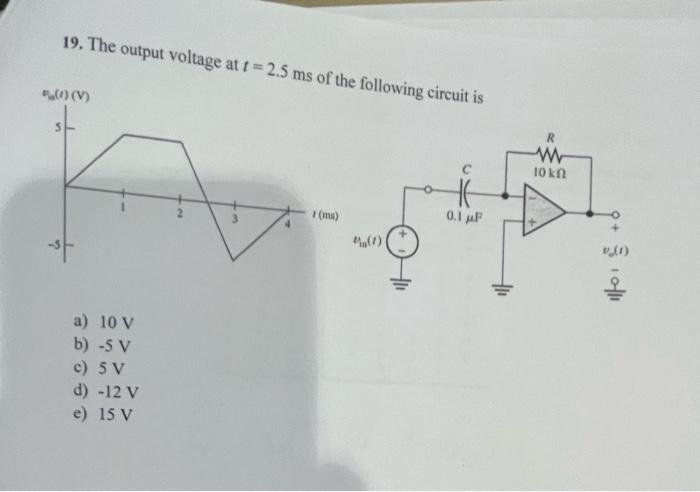 [Solved]: 19. The output voltage at t=2.5msf the following