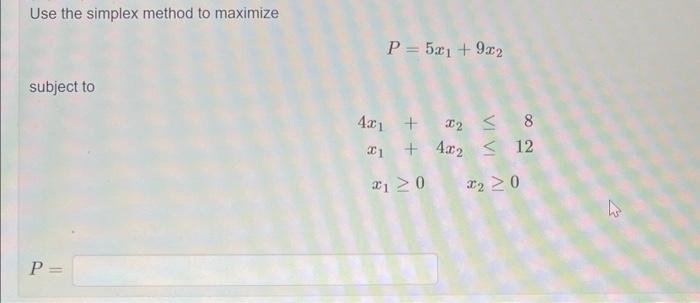 Solved Use the simplex method to maximize P=5x1+9x2 subject | Chegg.com