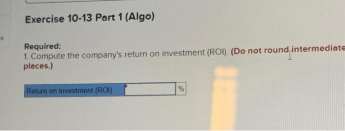 Solved Exercise 10-1 (Algo) Compute the Return on Investment | Chegg.com