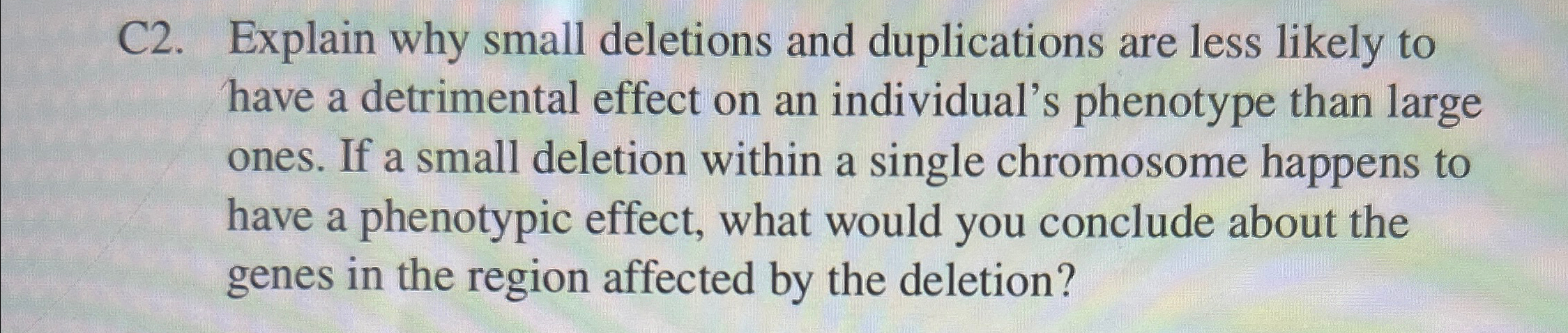Solved C2. ﻿Explain why small deletions and duplications are | Chegg.com
