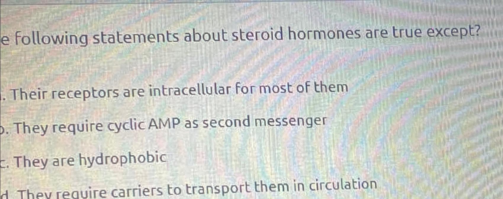 Solved e following statements about steroid hormones are | Chegg.com