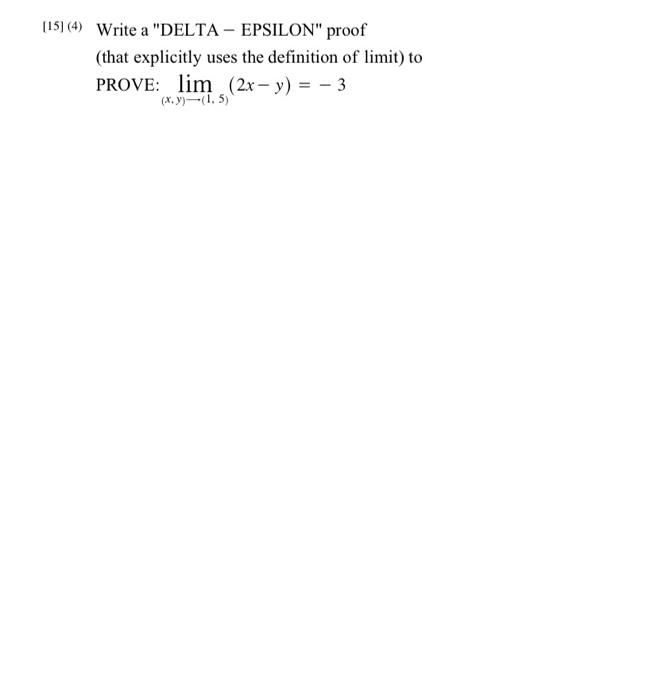 Solved [15] (4) Write a "DELTA - EPSILON" proof (that | Chegg.com