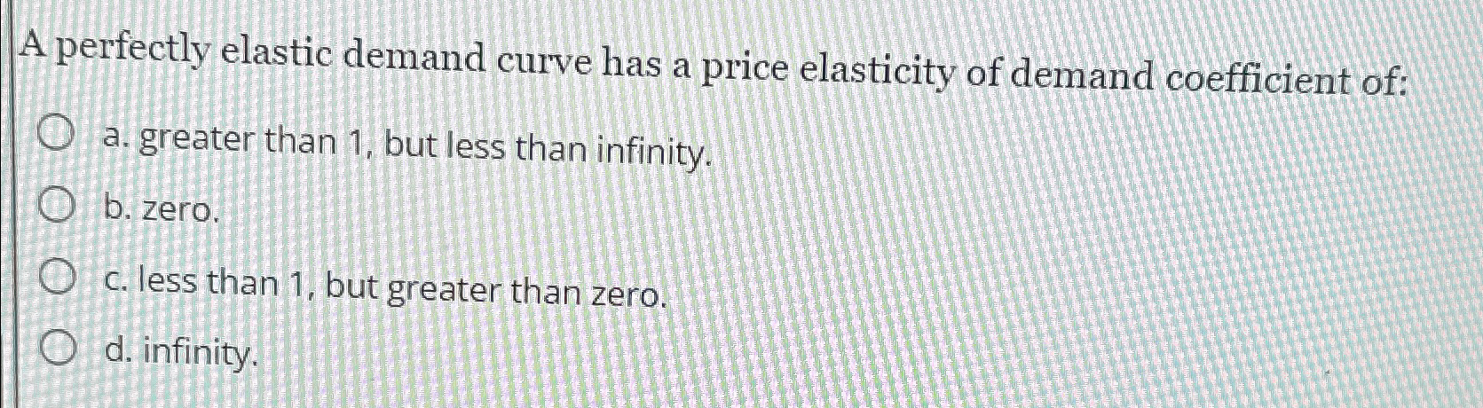 Solved A perfectly elastic demand curve has a price | Chegg.com
