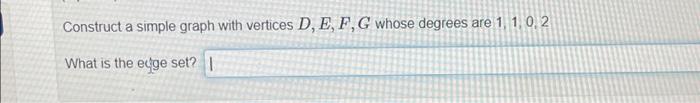 Solved Construct a simple graph with vertices D, E, F, G | Chegg.com