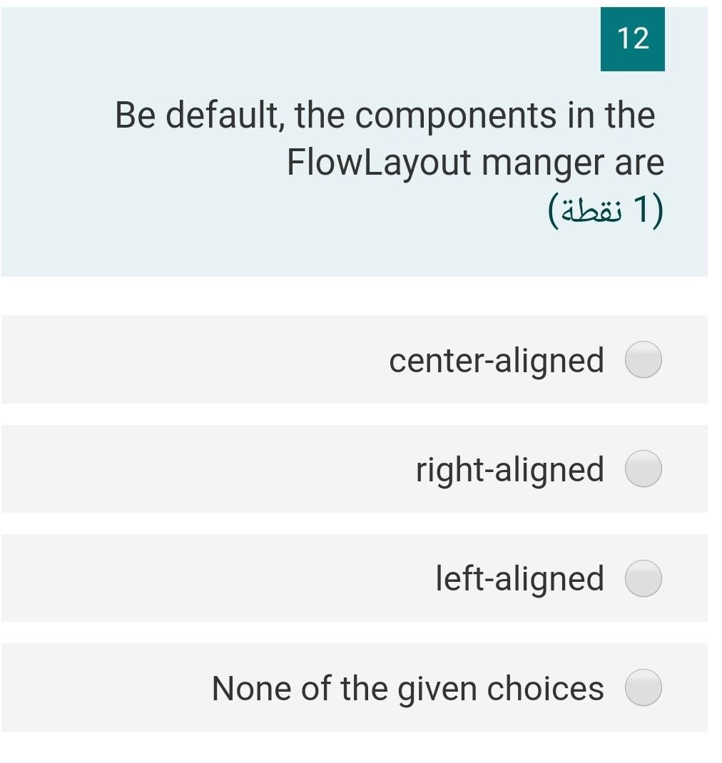 Solved 12 Be default, the components in the FlowLayout | Chegg.com