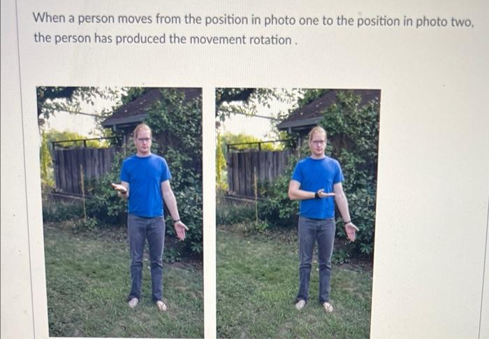 Solved When a person moves from the position in photo one to | Chegg.com