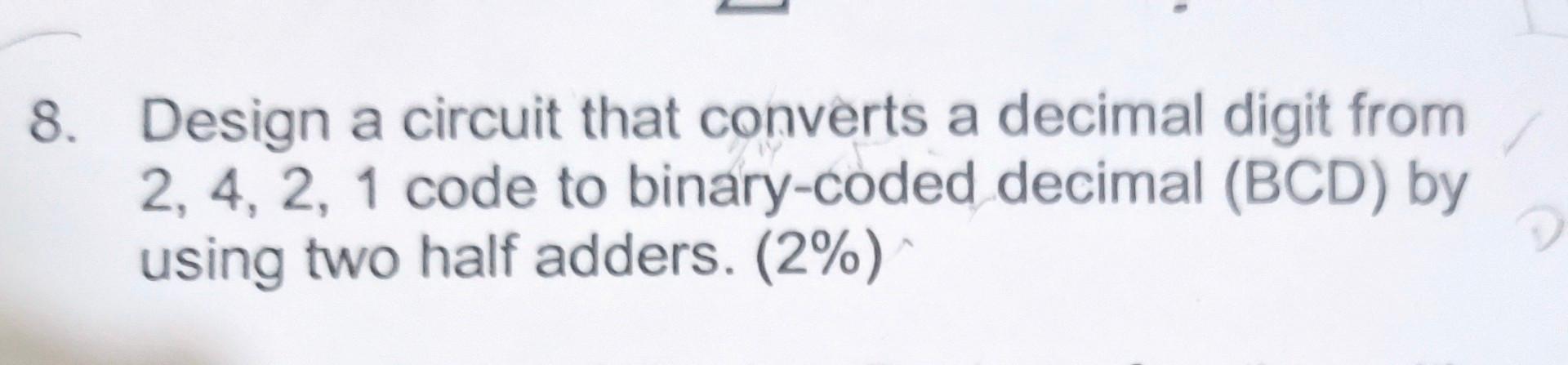Solved 8. Design a circuit that converts a decimal digit | Chegg.com