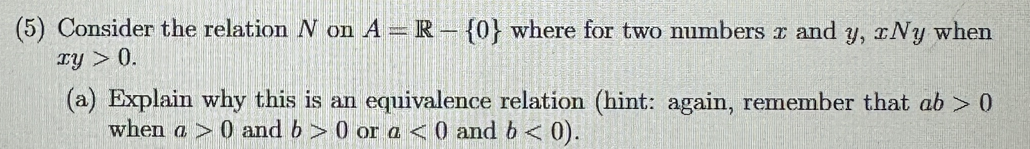 Solved (5) ﻿Consider the relation N ﻿on A=R-{0} ﻿where for | Chegg.com