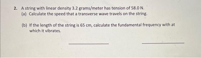 Solved 2. A string with linear density 3.2grams/ meter has | Chegg.com