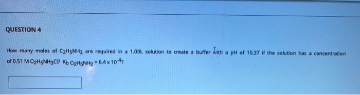 Solved QUESTION 4 How many moles of C2H5NH2 are required in | Chegg.com