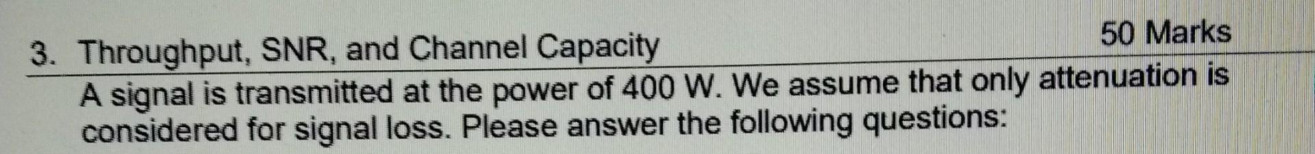 Solved 3. Throughput, SNR, and Channel Capacity 50 Marks A | Chegg.com