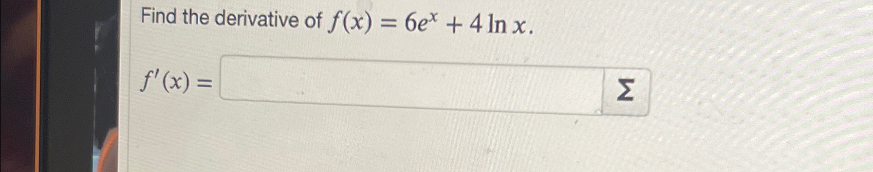 Solved Find the derivative of f(x)=6ex+4lnx.f'(x)= | Chegg.com
