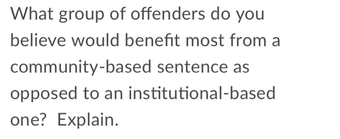 Solved What group of offenders do you believe would benefit | Chegg.com