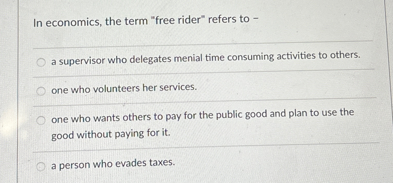 Solved In economics, the term "free rider" refers to -q,a | Chegg.com