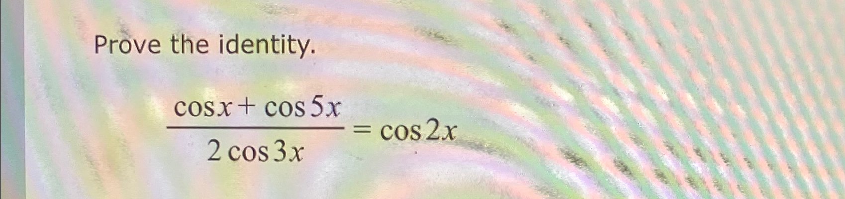 Prove the identity.cosx+cos5x2cos3x=cos2x | Chegg.com