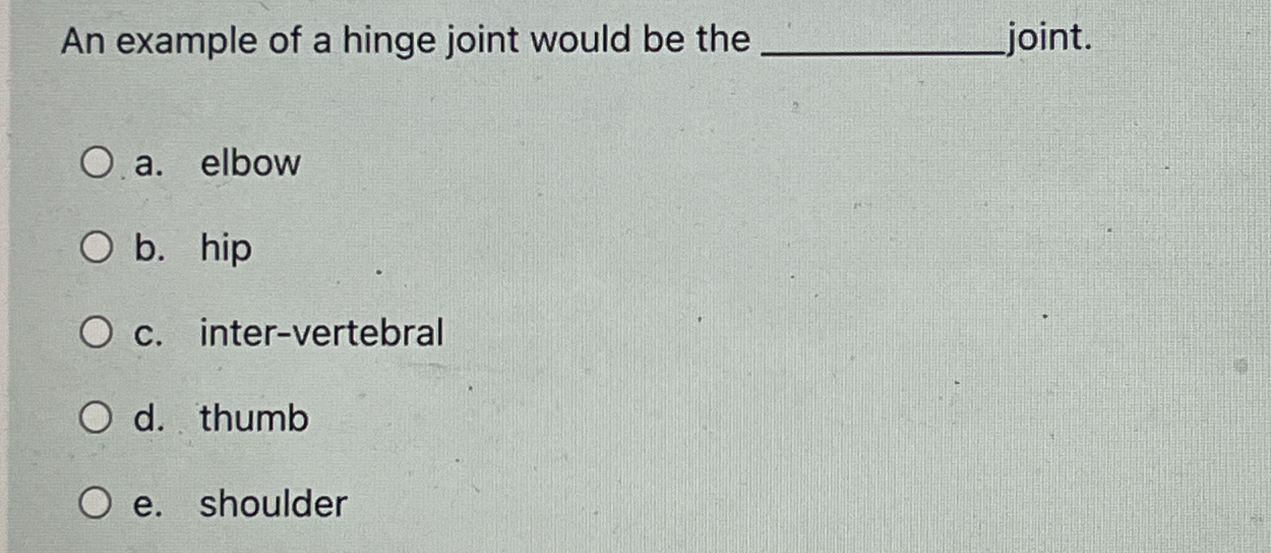 Solved An example of a hinge joint would be thejoint.a. | Chegg.com