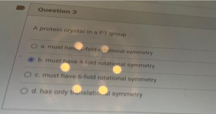 Solved A protein crystal in a P1 group a. must have 2-fold | Chegg.com