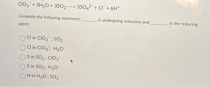 Solved CIO3 + 3H₂O + 3SO2 ---> 3SO42- + CI+ 6H+ Complete the | Chegg.com