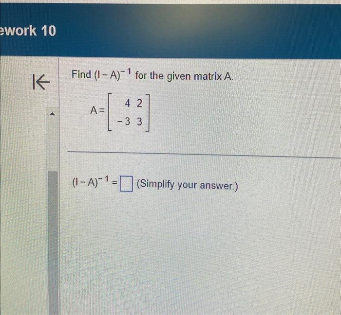 Solved Find (1−A)−1 for the given matrix A. A=[4−323] | Chegg.com