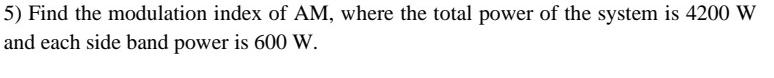 Solved 5) Find the modulation index of AM, where the total | Chegg.com