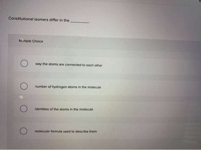 Solved Constitutional isomers differ in the Multiple Choice | Chegg.com