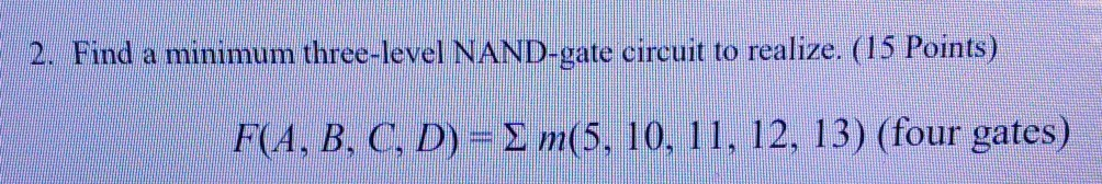 Solved 2. Find a minimum three-level NAND-gate circuit to | Chegg.com