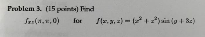 Solved Problem 3. (15 points) Find fxz(π,π,0) for | Chegg.com