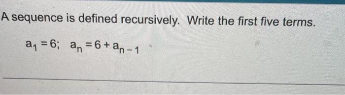 Solved A sequence is defined recursively. Write the first | Chegg.com