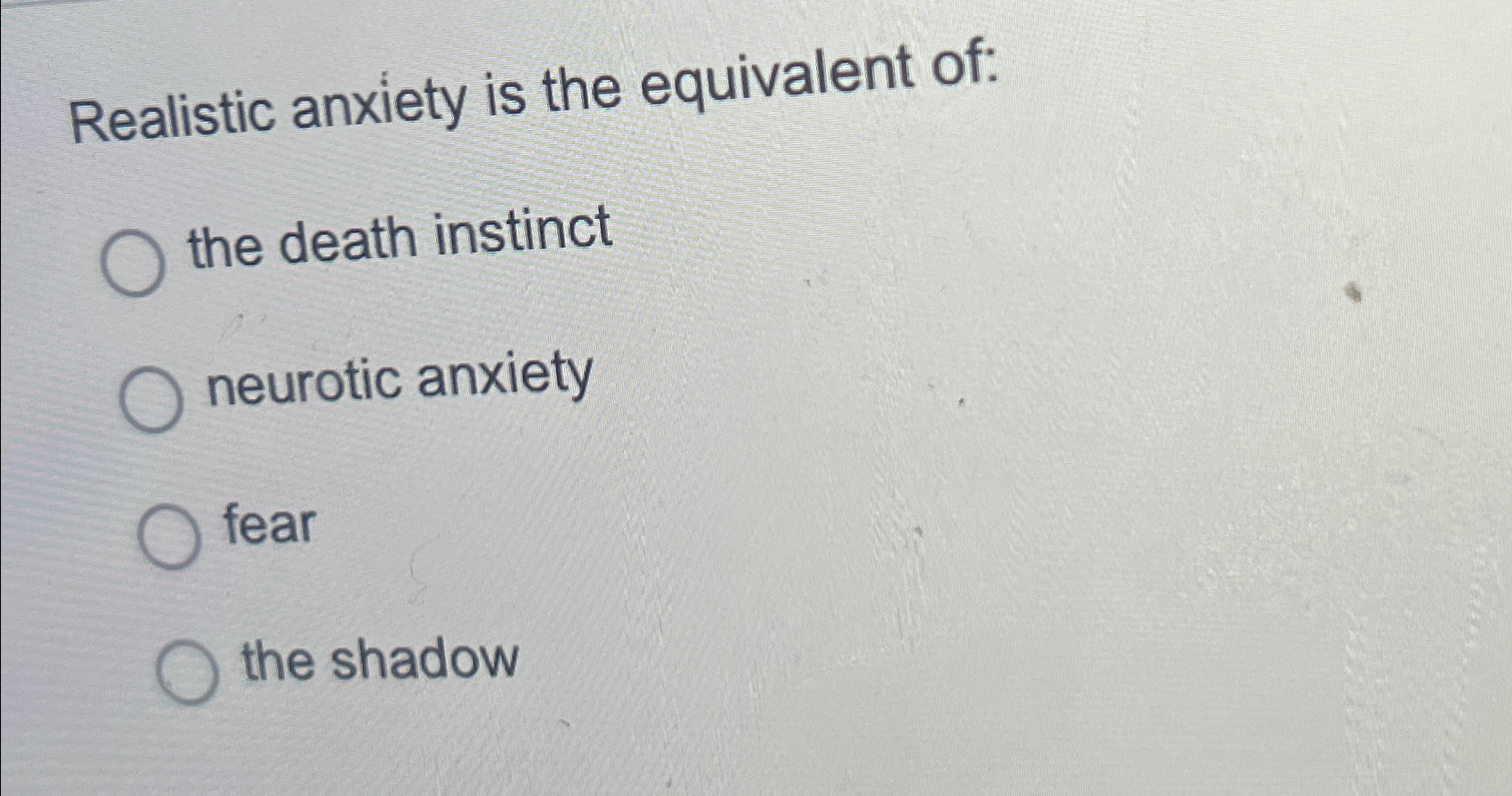 Solved Realistic anxiety is the equivalent of:the death | Chegg.com