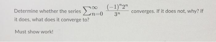 Solved Determine whether the series ∑n=0∞3n(−1)n2n | Chegg.com